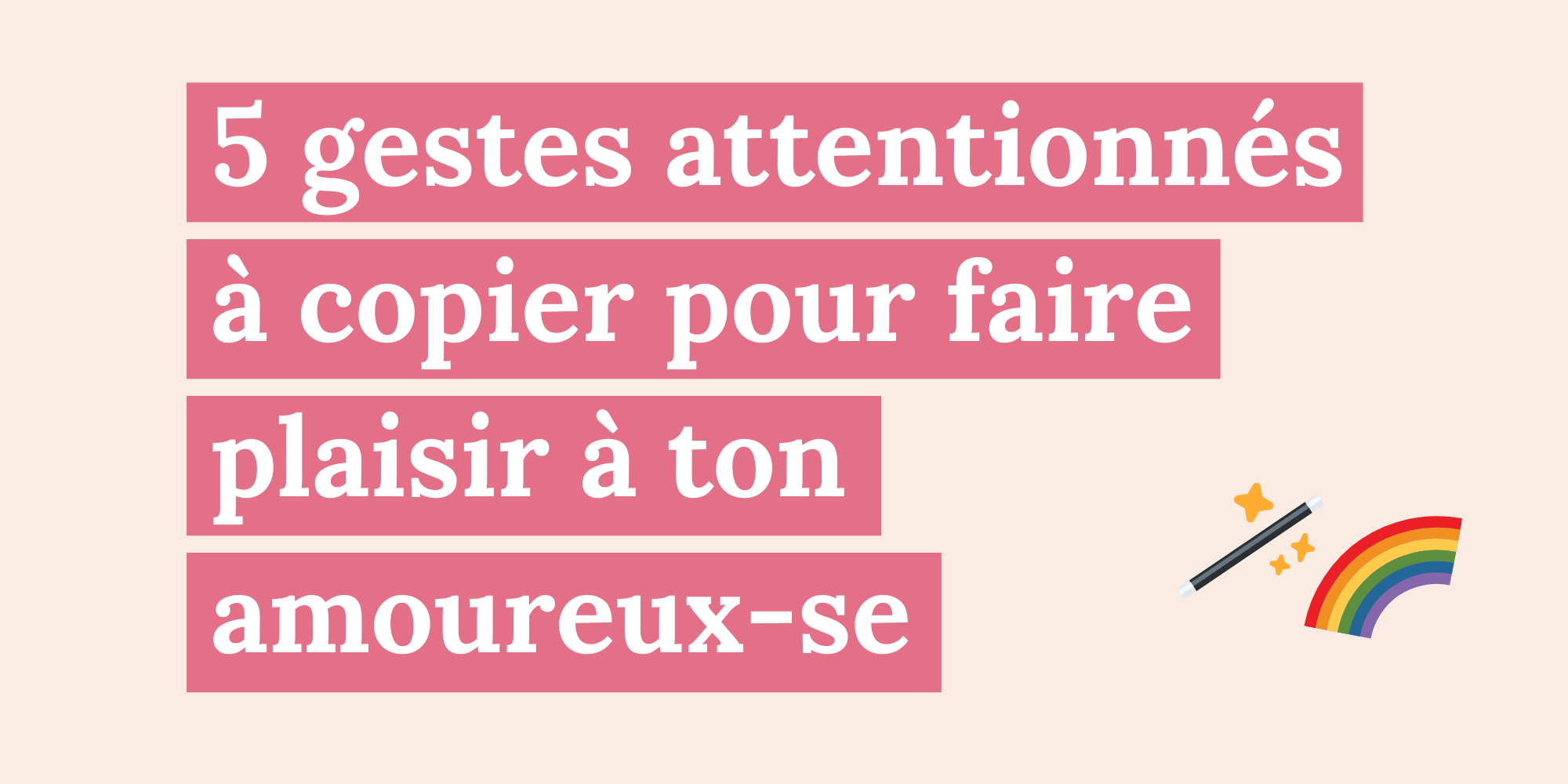 5 gestes attentionnés à copier pour faire plaisir à ton amoureux-se ...